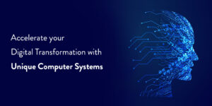Accelerate your Digital Transformation with UCS - Unique Computer Systems